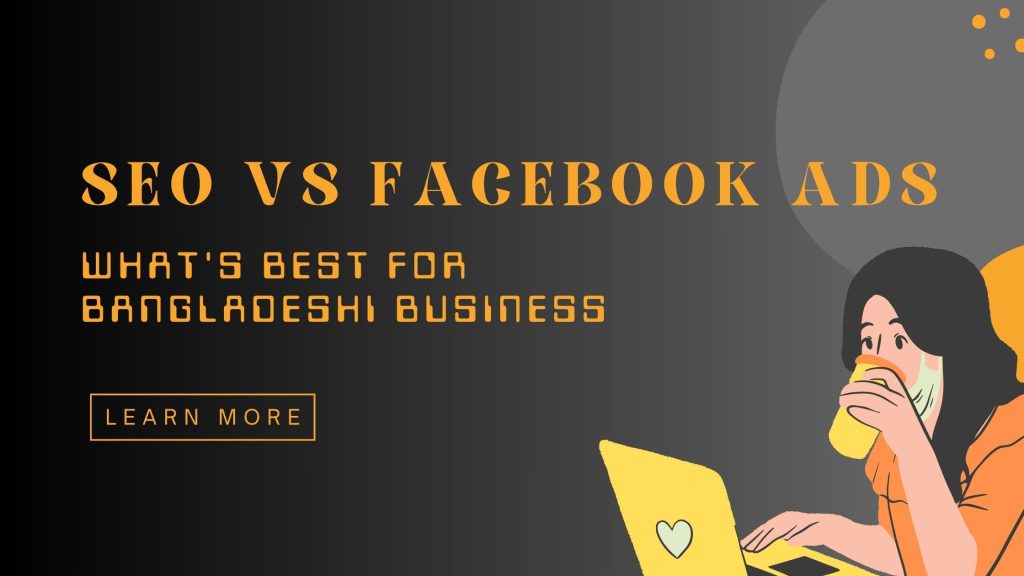 SEO Vs Facebook Ads - What's Better For Bangladeshi Business - LutforPro